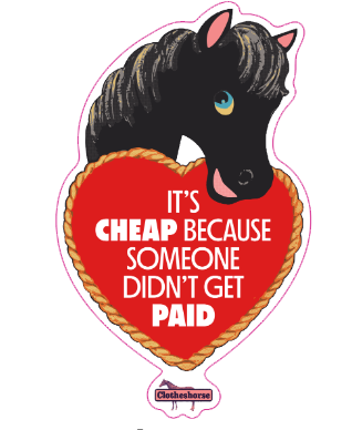"It's cheap because someone didn't get paid" sticker - Clotheshorse